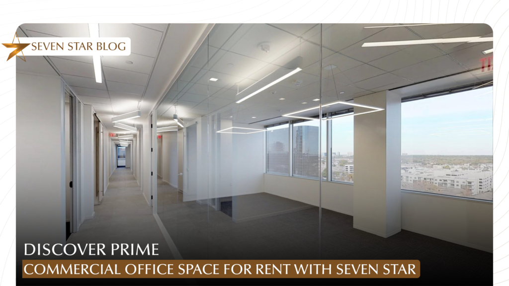 Discover Commercial Office Space for Rent with Seven Star - Seven Star
